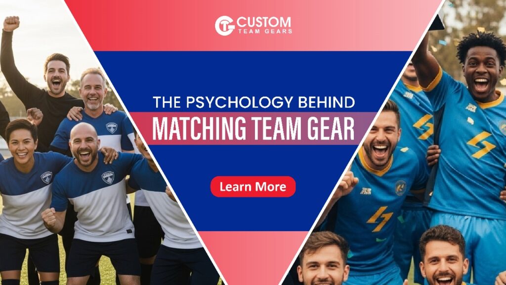 The Psychology Behind Matching Team Gear | Custom Team Gears